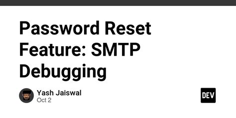 Password Reset Feature Smtp Debugging Dev Community