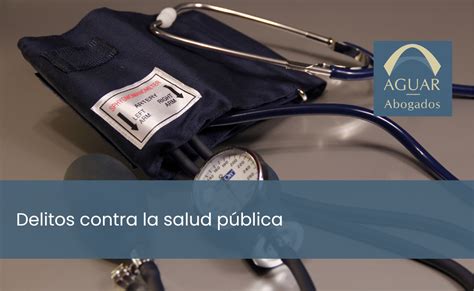 Delitos Contra La Salud Pública Aguar Abogados