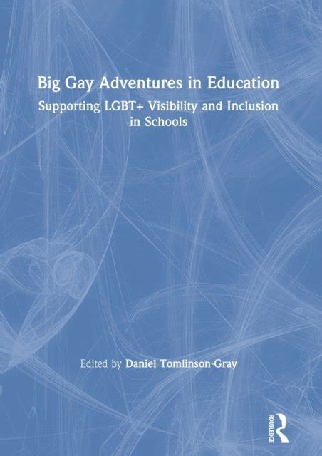 Big Gay Adventures In Education Supporting Lgbt Visibility And