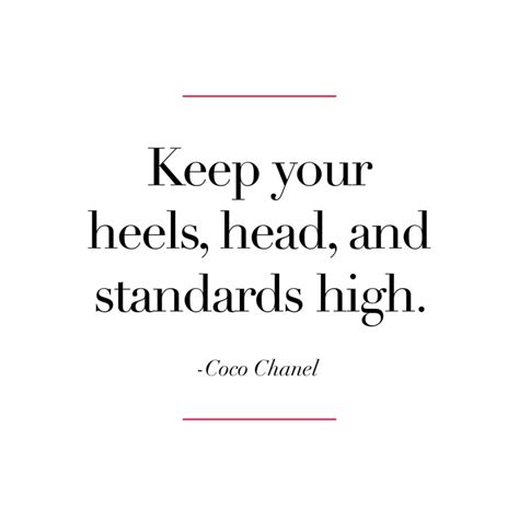 A Quote That Reads Keep Your Heels Head And Standards High Coco Chanel