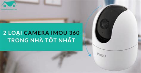 2 loại camera Imou 360 trong nhà tốt nhất giá rẻ bán chạy nhất 2023
