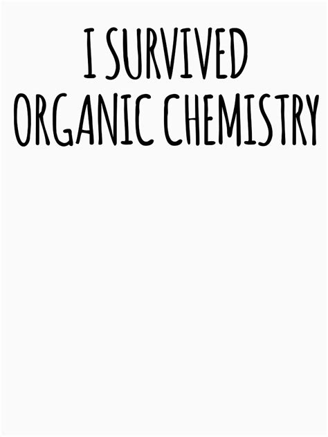 I Survived Organic Chemistry Funny Organic Chemistry Joke T Shirt By
