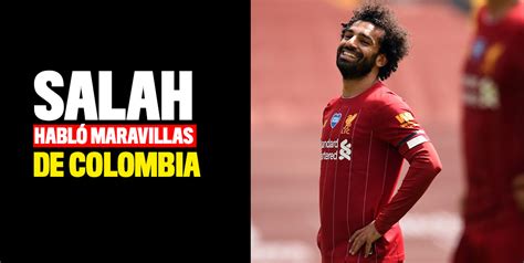 Mohamed Salah Habló De Su Encanto Por Colombia