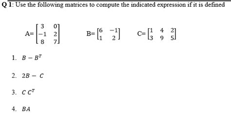 Solved Q1 Use The Following Matrices To Compute The