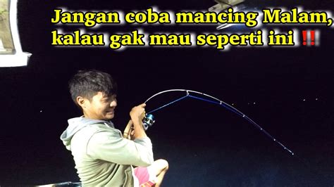 GAK DI SANGKA MANCING DI MALAM HARI JORAN DAN REEL DI BIKIN HISTERISSSS YouTube