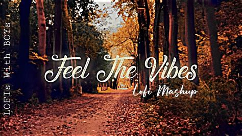 Feel The Vibes Lofi Song Mashup Mind Relax Mashup Song Feel The Music Lofi Song Youtube