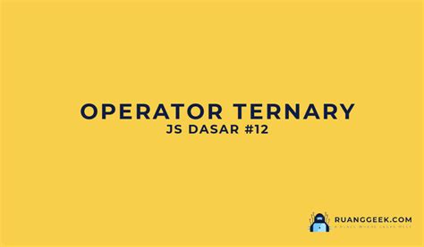Operator Ternary Di Javascript Javascript Dasar Ruanggeek