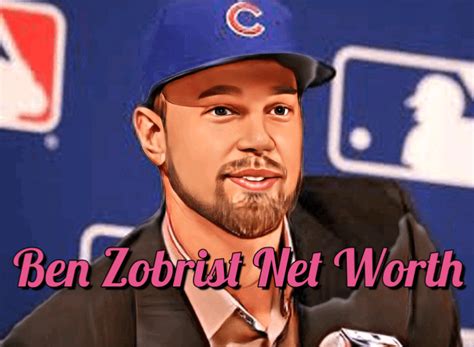 Ben Zobrist Net Worth 2025 How Rich Is He