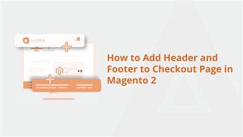 how to add header and footer to checkout page in magento 2 magento