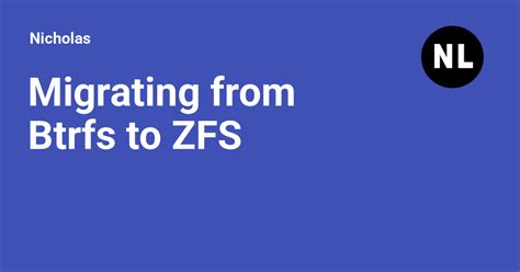 Migrating From Btrfs To Zfs Nicholas