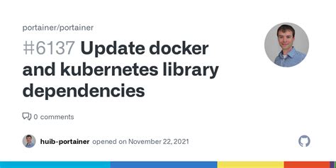 Update Docker And Kubernetes Library Dependencies · Issue 6137 · Portainerportainer · Github