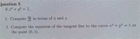 solved question 5 if x4 y4 1 1 compute dxdy in terms of x