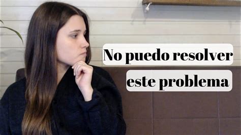 No Puedo Resolver Este Problema Youtube