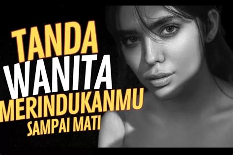 Ternyata 10 Tanda Ini Mengungkapkan Wanita Merindukan Kamu Sampai Mati