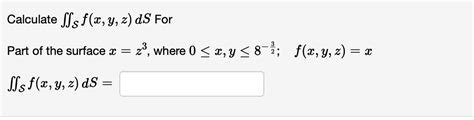 Solved Calculate ∬sfxyzds For Part Of The Surface Xz3