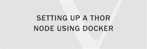How To Install A VechainThor Node Locally Using Docker VechainInsider