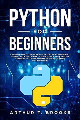 Python For Beginners A Smarter Way To Learn Python In Days And Remember It Longer With Easy