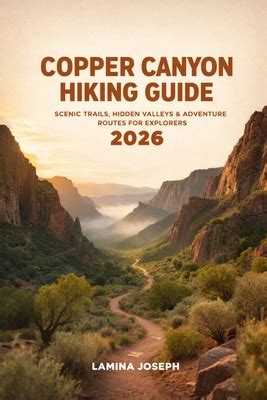 Copper Canyon Hiking Guide 2026 Scenic Trails Hidden Valleys