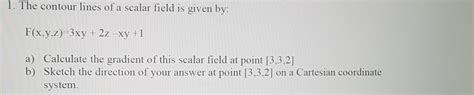 Solved 1 The Contour Lines Of A Scalar Field Is Given By