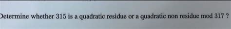 Solved Determine Whether 315 Is A Quadratic Residue Or A