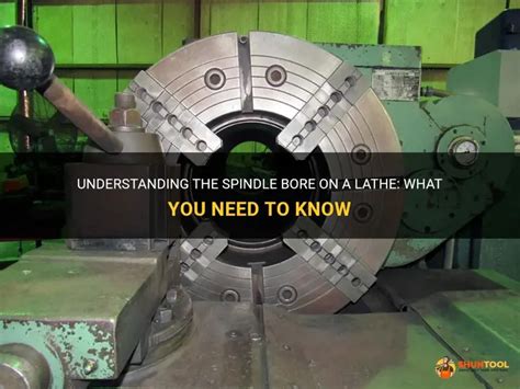 Understanding The Spindle Bore On A Lathe What You Need To Know Shuntool