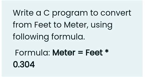 Solved Write A C Program To Convert From Feet To Meter