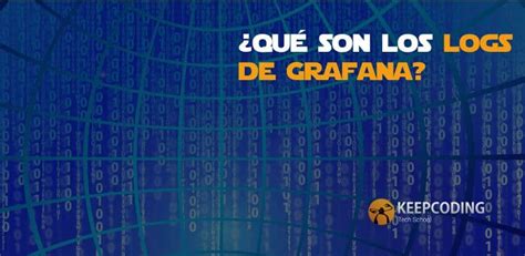 ¿qué Son Los Logs De Grafana 2025 Keepcoding Bootcamps