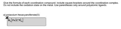 Give The Formula Of Each Coordination Compound Include Square Brackets Around The Coordination