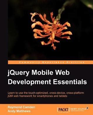 JQuery Mobile Web Development Essentials By Raymond Camden Goodreads