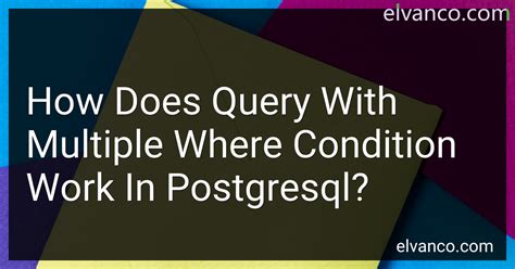 How Does Query With Multiple Where Condition Work In Postgresql In 2024