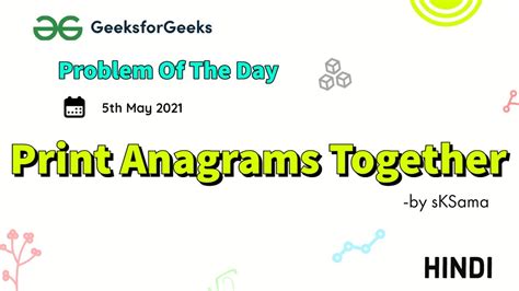 Print Anagrams Together Problem Of The Day May 5 2021