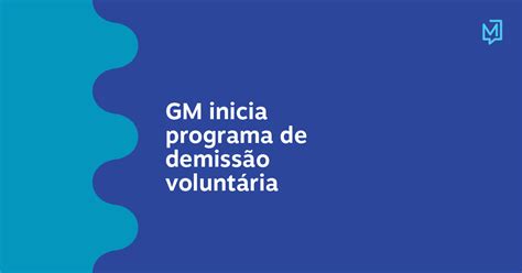 Gm Inicia Programa De Demissão Voluntária Meio