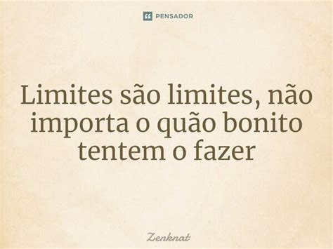 ⁠limites São Limites Não Importa O Zenknat Pensador