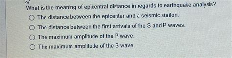 Solved What Is The Meaning Of Epicentral Distance In Regards