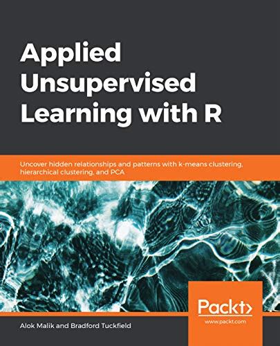 Applied Unsupervised Learning With R Uncover Hidden Relationships And Patterns With K Means