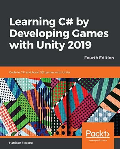 Learning C By Developing Games With Unity Code In C And Build D Games With Unity By