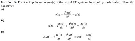 Solved Problem 5 Find The Impulse Response H T Of The Chegg Com