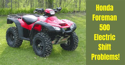 Honda Foreman 500 Electric Shift Problems Smart Vehicle Care