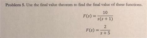 Solved Problem 5 Use The Final Value Theorem To Find The