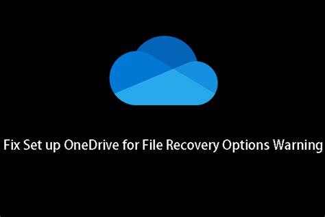 If You Receive Set Up Onedrive For File Recovery Options Warning Minitool
