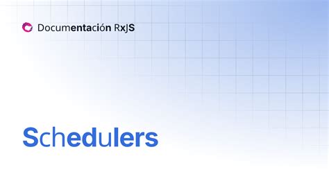 Schedulers Documentación Rxjs