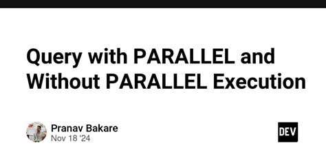 Query With Parallel And Without Parallel Execution Dev Community