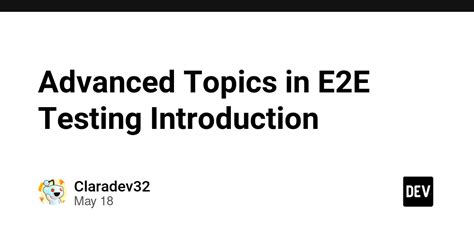 Advanced Topics In E2E Testing Introduction DEV Community