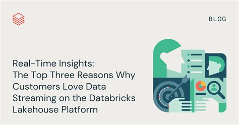 Real Time Insights The Top Three Reasons Why Customers Love Data Streaming With Databricks