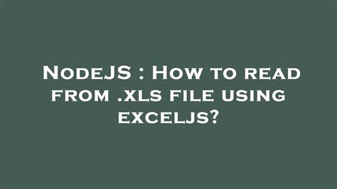 Nodejs How To Read From Xls File Using Exceljs Youtube