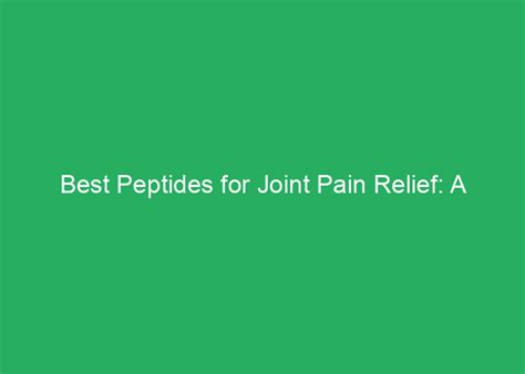 Best Peptides For Joint Pain Relief A Professional Review Fuel Capacity