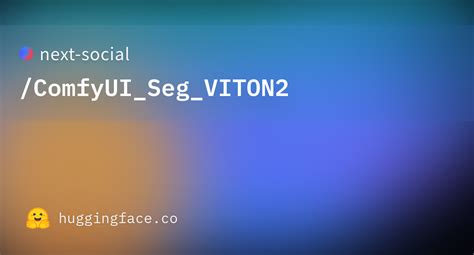 Next Social ComfyUI Seg VITON2 Hugging Face