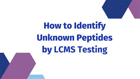 How To Identify Unknown Peptides By Lcms Testing