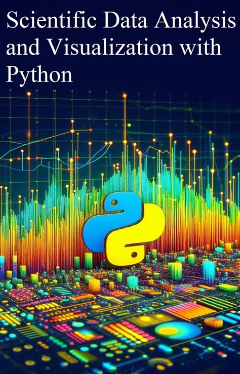 Scientific Data Analysis And Visualization With Python A Comprehensive Guide