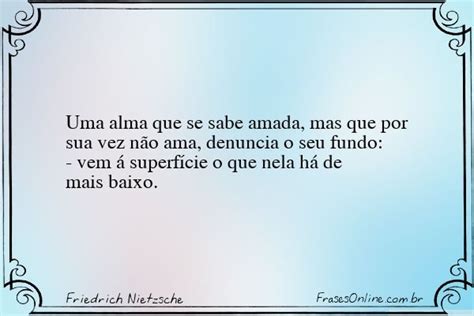 Uma Alma Que Se Sabe Amada Mas Que Por Friedrich Nietzsche Frases